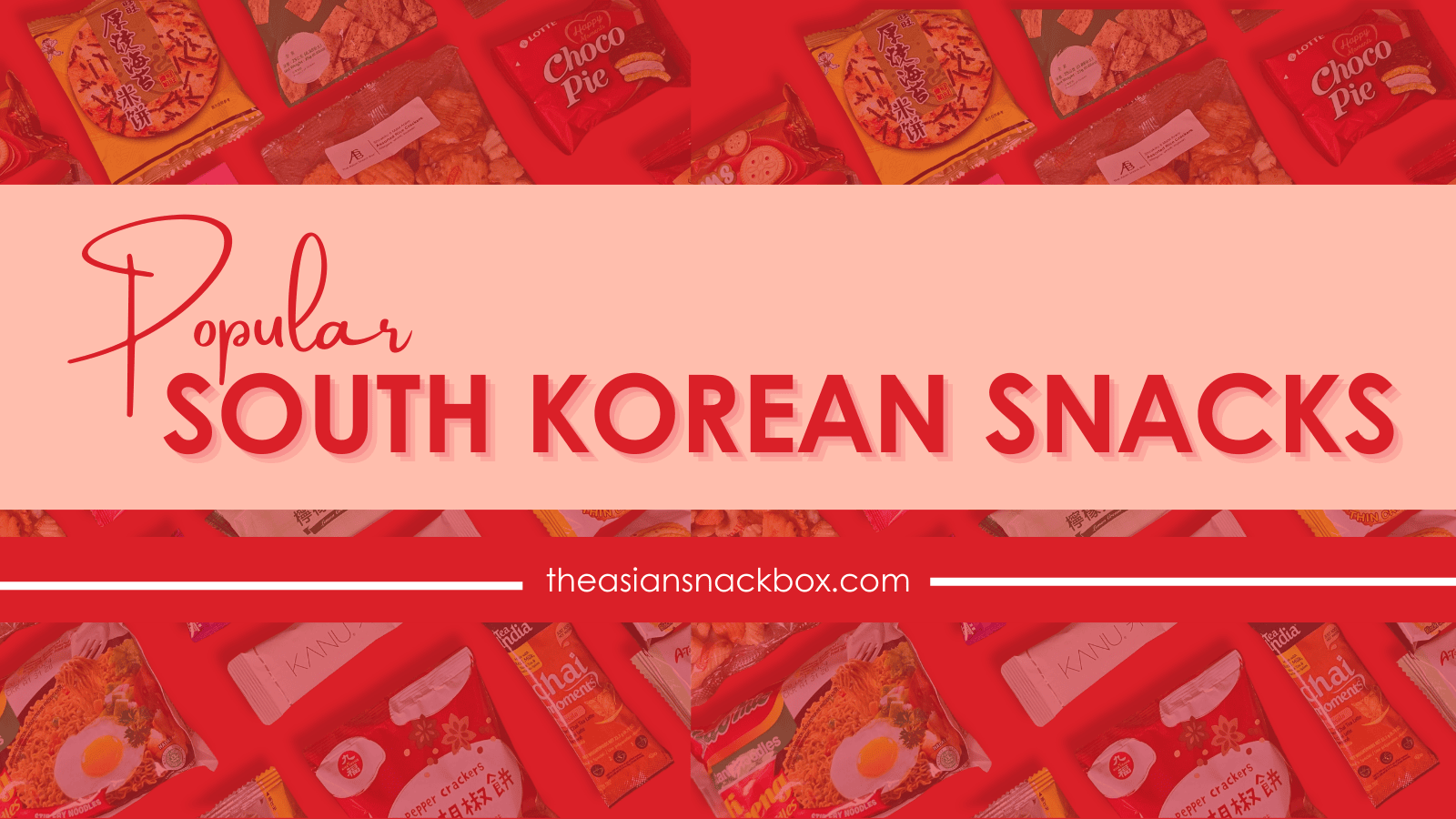 Popular South Korean Snacks You Can Customize in Your Asian Snack Box ...
